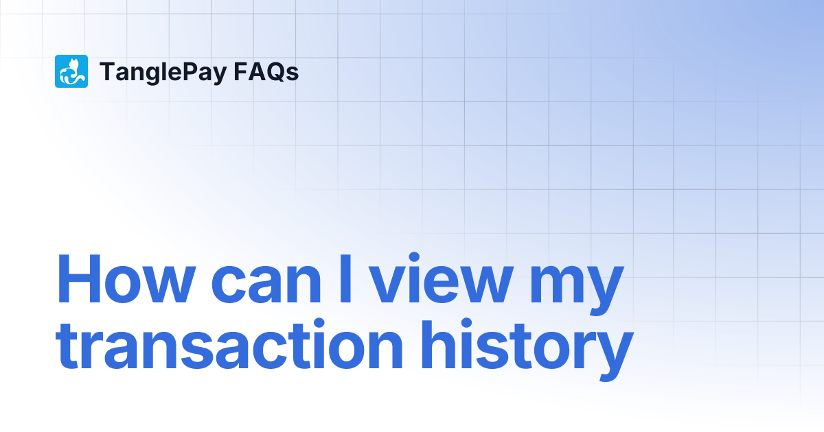 How can I view my transaction history | TanglePay FAQs