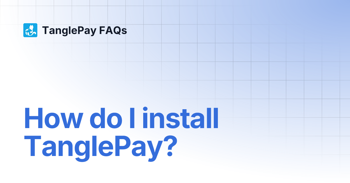 How do I install TanglePay? | TanglePay FAQs