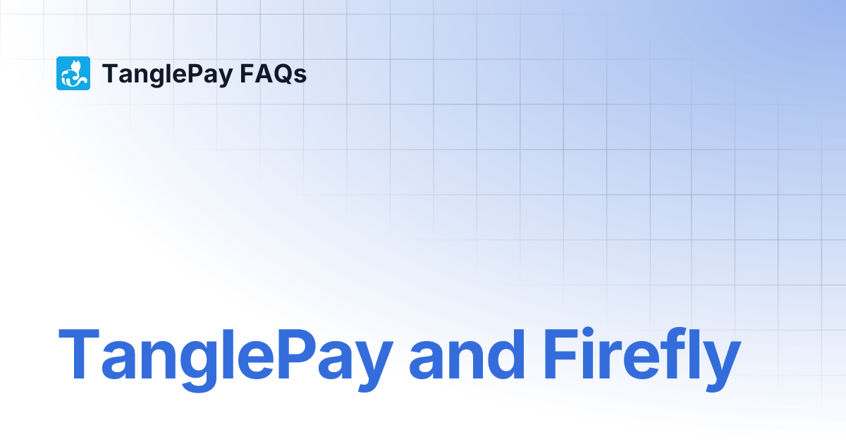 TanglePay and Firefly | TanglePay FAQs