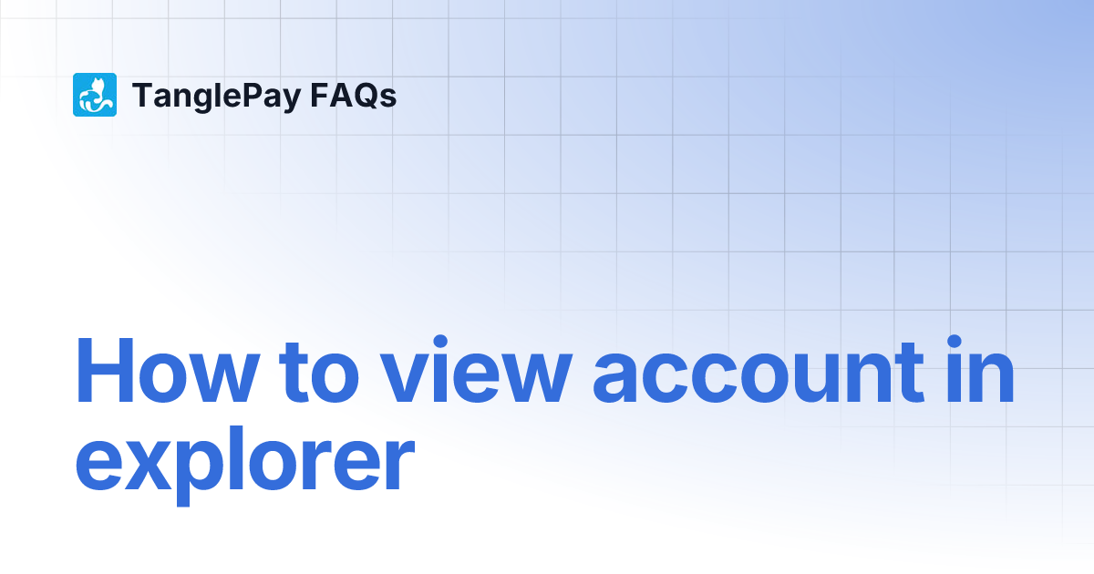 How to view account in explorer | TanglePay FAQs