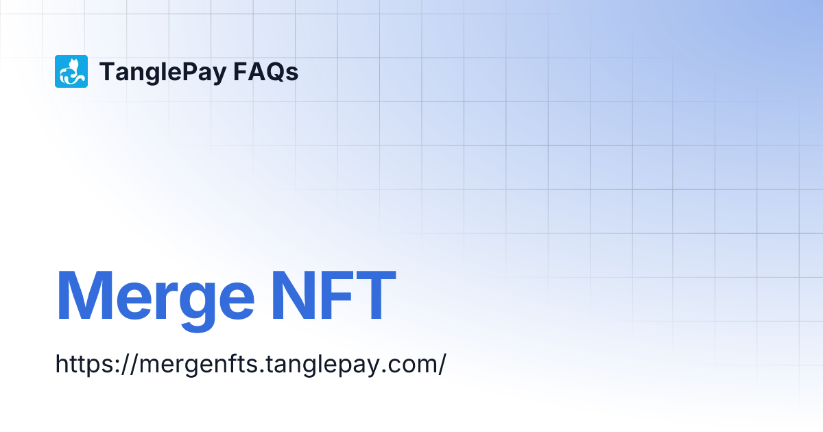 Merge NFT | TanglePay FAQs